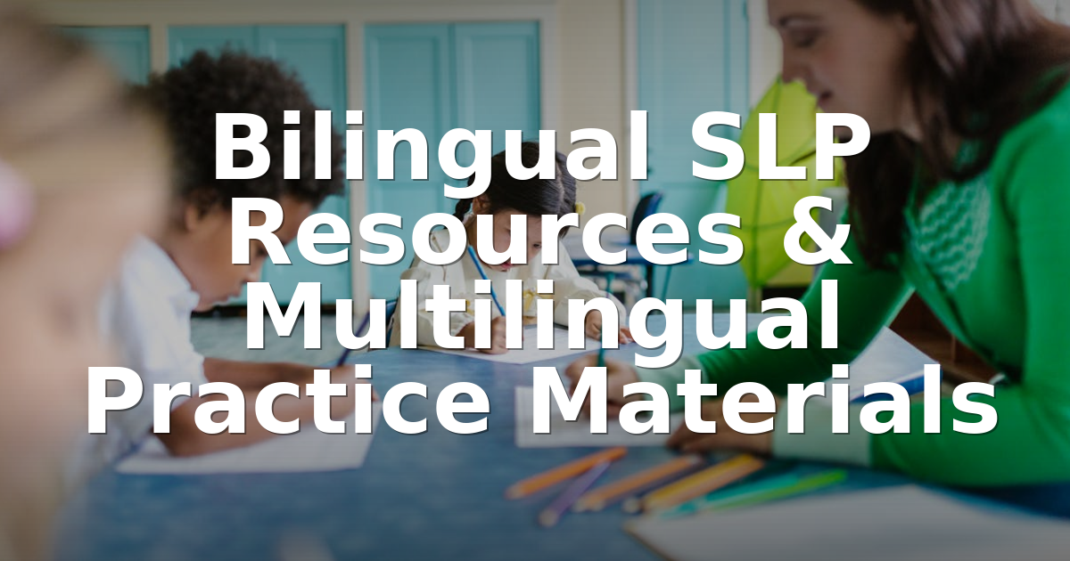 Bilingual SLP Resources: Free Tools & Multilingual Materials