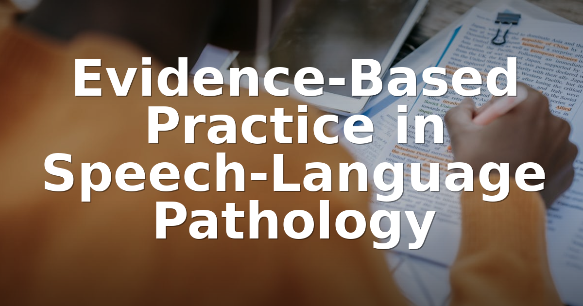 Evidence-Based Practice in SLP: A Complete Guide (2026)