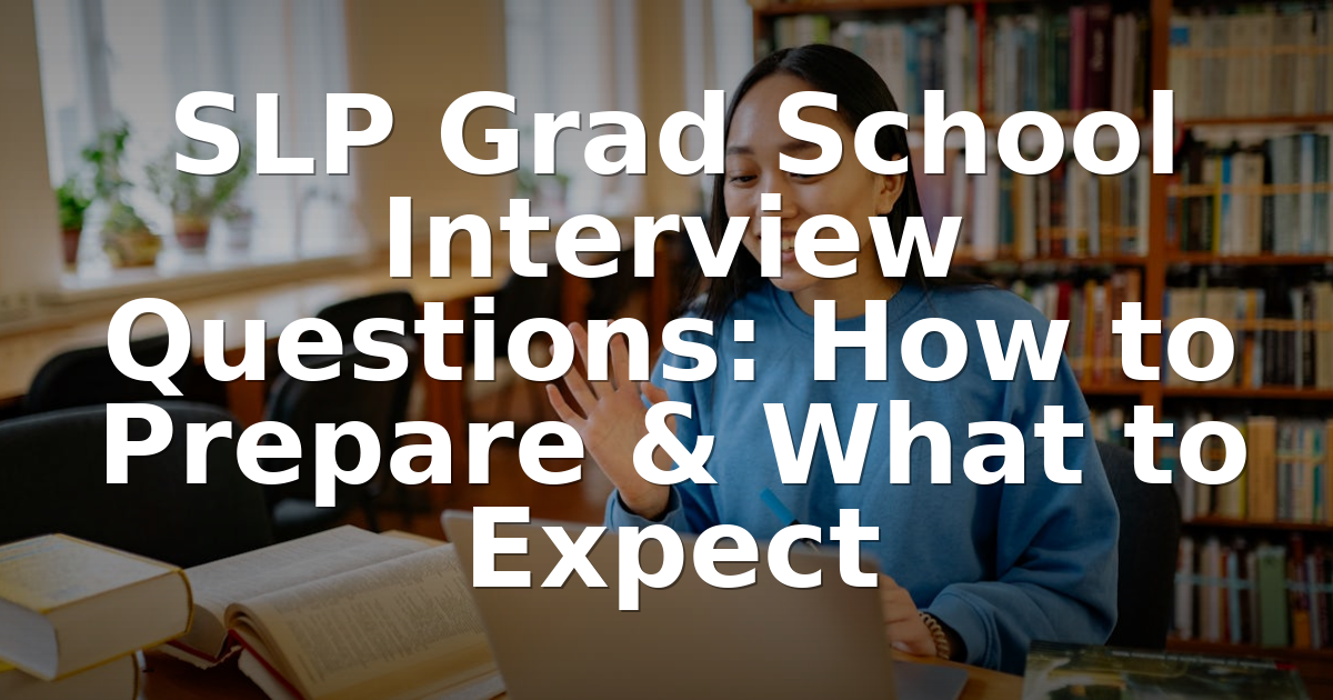 SLP Grad School Interview Questions & Answers (2026) – SpeechPathology ...